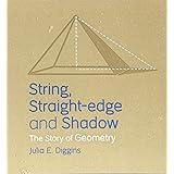 String, Straightedge, and Shadow The Story of Geometry: Julia E ...