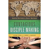 Contagious Disciple Making: Leading Others on a Journey of Discovery ...