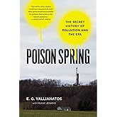Poison Spring: The Secret History of Pollution and the EPA: Vallianatos ...