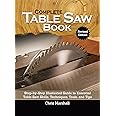 Complete Table Saw Book, Revised Edition: Step-by-Step Illustrated ...