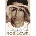 Stories I Only Tell My Friends: An Autobiography: Lowe, Rob ...