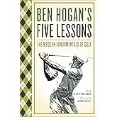 Ben Hogan's Five Lessons: The Modern Fundamentals of Golf: Ben Hogan ...