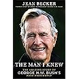 Amazon.com: The Man I Knew: The Amazing Story of George H. W. Bush's ...