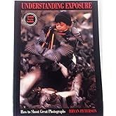 Understanding Exposure: How to Shoot Great Photographs with a Film or Digital Camera (Updated ...