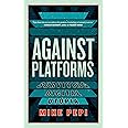 Against Platforms: Surviving Digital Utopia (Activist Citizens Library ...