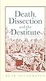 Death, Dissection and the Destitute: 9780226712406: Medicine & Health ...