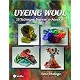Dyeing Wool: 20 Techniques, Beginner to Advanced: Schellinger, Karen ...