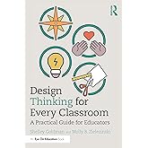 Design Thinking in the Classroom: Easy-to-Use Teaching Tools to Foster ...