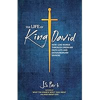 The Life of King David: How God Works Through Ordinary Outcasts and ...