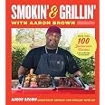 Smokin' and Grillin' with Aaron Brown: More Than 100 Spectacular ...