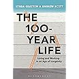 The 100-Year Life: Living and Working in an Age of Longevity: Gratton ...