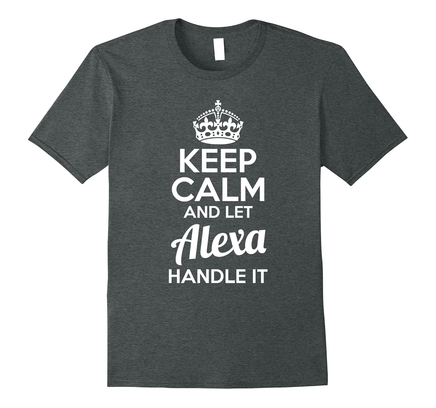 Alexa T-Shirt Keep Calm and Let Alexa Handle It-4LVS – 4loveshirt