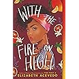 Amazon.com: With the Fire on High: 9780062662842: Acevedo, Elizabeth: Books