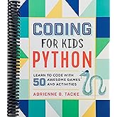 Coding for Kids: Python: Learn to Code with 50 Awesome Games and Activities: Tacke, Adrienne B ...