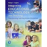 Integrating Educational Technology into Teaching, Enhanced Pearson eText with Loose-Leaf Version ...