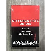 Differentiate or Die: Survival in Our Era of Killer Competition: Trout ...