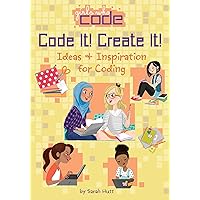Code It! Create It!: Ideas & Inspiration for Coding (Girls Who Code ...