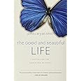 The Good and Beautiful Life: Putting on the Character of Christ (The ...