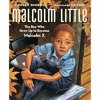 Malcolm Little: The Boy Who Grew Up to Become Malcolm X: Shabazz ...