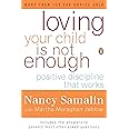 Loving Your Child Is Not Enough: Positive Discipline That Works ...