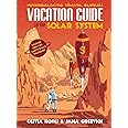 Vacation Guide to the Solar System: Science for the Savvy Space ...