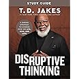 Disruptive Thinking: A Daring Strategy to Change How We Live, Lead, and Love: Jakes, T. D ...