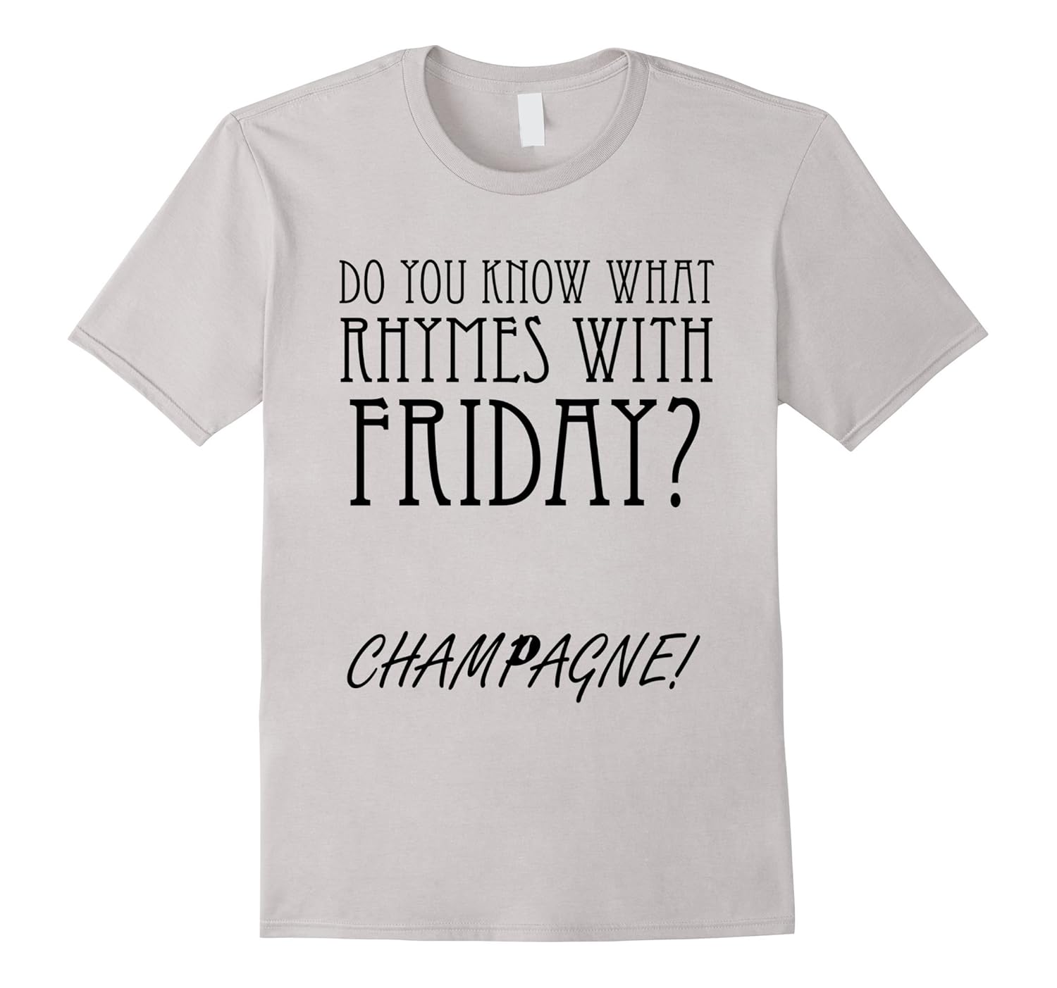 Do you know what rhymes with Friday? Champagne! T-shirt.-TH – TEEHELEN