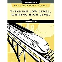 Write Great Code, Volume 2, 2nd Edition: Thinking Low-Level, Writing High-Level: Hyde, Randall ...