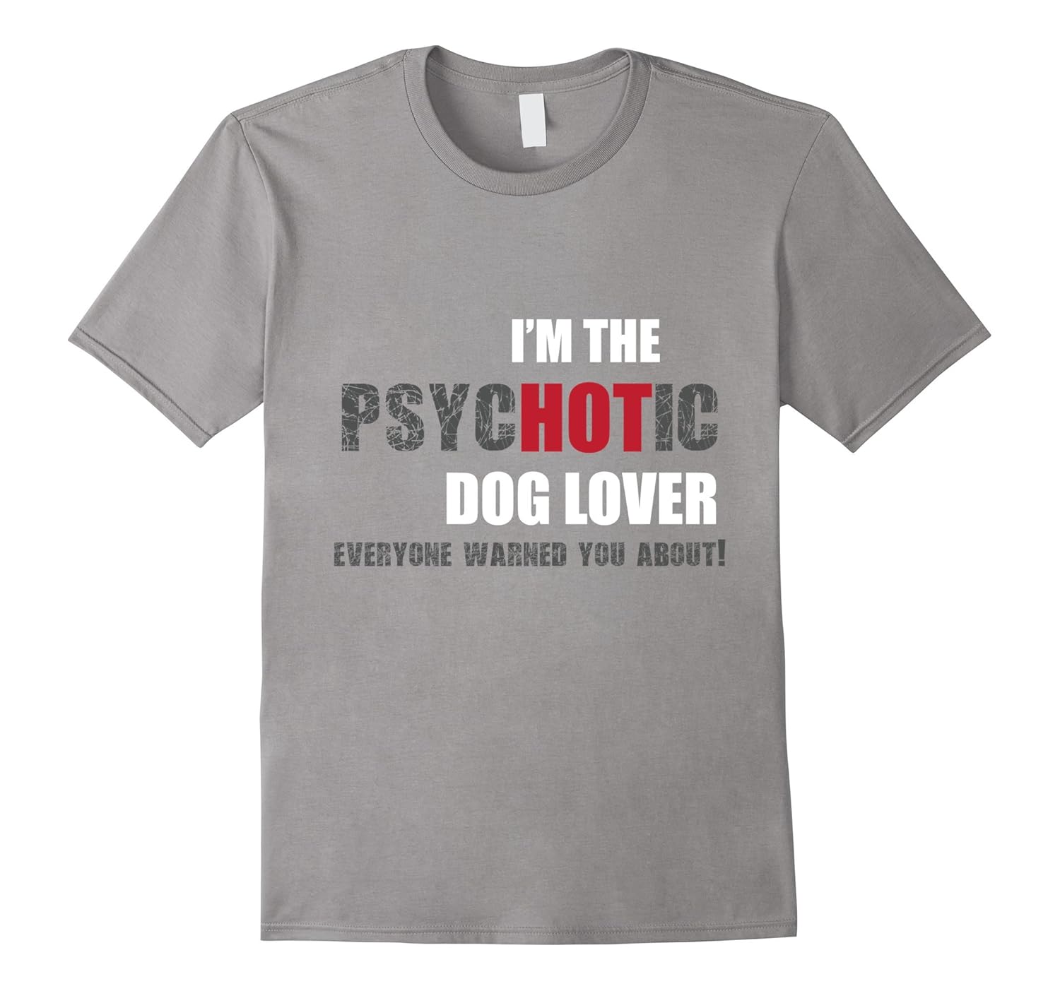 I’m the psycHOTic Dog Lover fun gift idea-CL – Colamaga