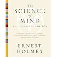 The Science of Mind: The Complete Edition by Holmes, Ernest