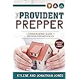 The Provident Prepper: A Common-Sense Guide to Preparing for ...