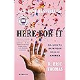 Here for It: Or, How to Save Your Soul in America; Essays: Thomas, R ...