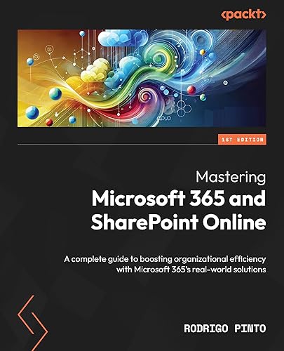 Mastering Microsoft 365 And Sharepoint Online A Complete Guide To Boosting Organizational