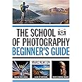 The School of Photography: Beginner’s Guide: Master your camera, clear up confusion, create ...