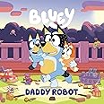Bluey: Daddy Robot: Penguin Young Readers Licenses: 9780593755075 ...