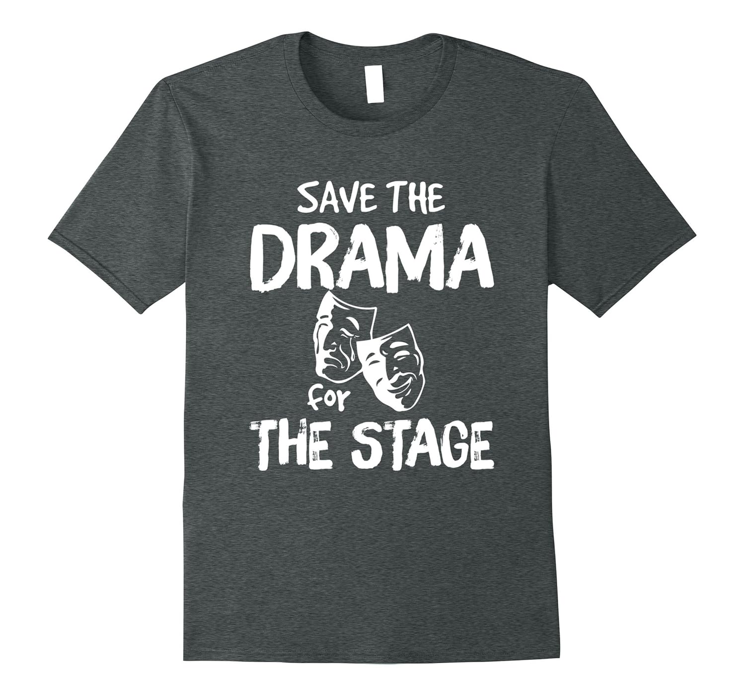 Save The Drama For The Stage T Shirt-4LVS – 4loveshirt