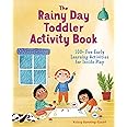 The Rainy Day Toddler Activity Book: 100+ Fun Early Learning Activities ...