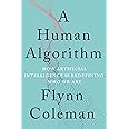 A Human Algorithm: How Artificial Intelligence Is Redefining Who We Are ...