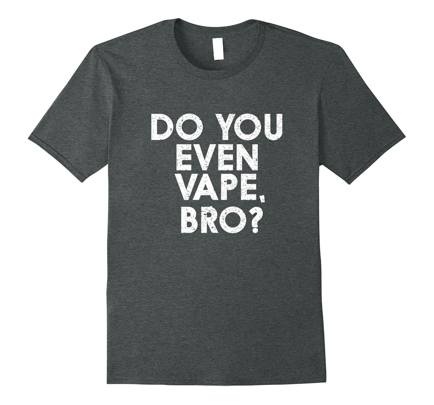 Do You Even Vape Bro T-Shirt-t shirts with funny sayings-4LVS – 4loveshirt