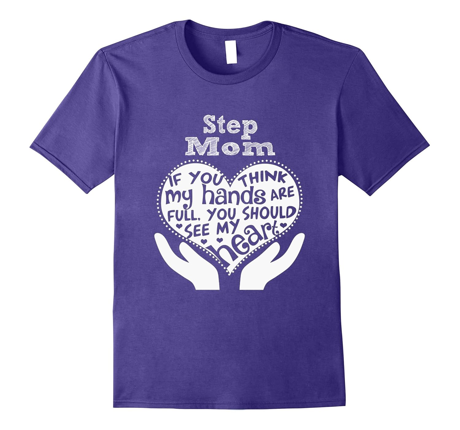 Step Mom Shirt – Mother’s Day – Full Hands Full Heart