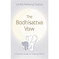 The Bodhisattva Vow: A Practical Guide to Helping Others: Gyatso, Geshe Kelsang: 9780948006500 ...