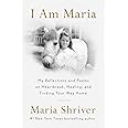 I Am Maria: My Reflections and Poems on Heartbreak, Healing, and ...