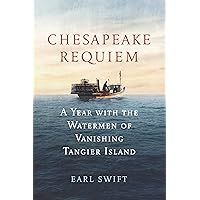 Chesapeake Requiem: A Year with the Watermen of Vanishing Tangier ...