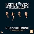 Quatuor Ebene - Beethoven Around the World: The Complete String ...