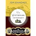 The Victorian Internet: The Remarkable Story of the Telegraph and the ...