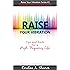 Raise Your Verbal Vibration: Create the Life You Want with Law of Attraction Language, a min-e ...