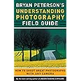 Bryan Peterson's Understanding Photography Field Guide: How to Shoot ...
