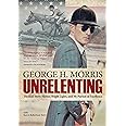 Unrelenting: Morris, George H: 9781570767104: Amazon.com: Books