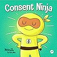 Consent Ninja: A Children’s Picture Book about Safety, Boundaries, and ...