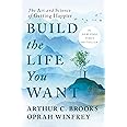 Build the Life You Want: The Art and Science of Getting Happier: Brooks ...